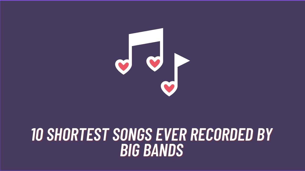 10 Shortest Song Ever Recorded By Big Bands - Pick Up The Guitar