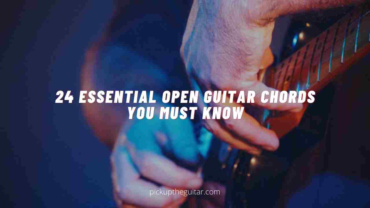 24 Essential Open Guitar Chords You Must Know Guitar Lesson