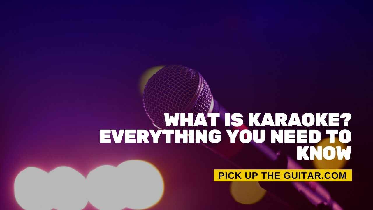 What is Karaoke? Everything You Need To Know - Pick Up The Guitar