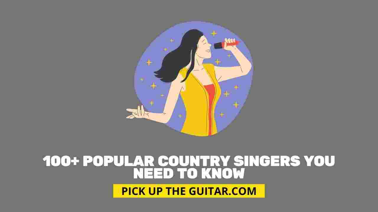 100+ Popular Country Singers You Need to Know - Pick Up The Guitar
