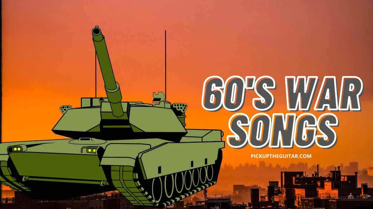 50+ Best 60s Songs about War (Complete List) - Pick Up The Guitar