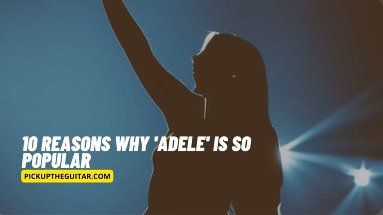 10 Reasons Why 'Adele' is So Popular - Pick Up The Guitar